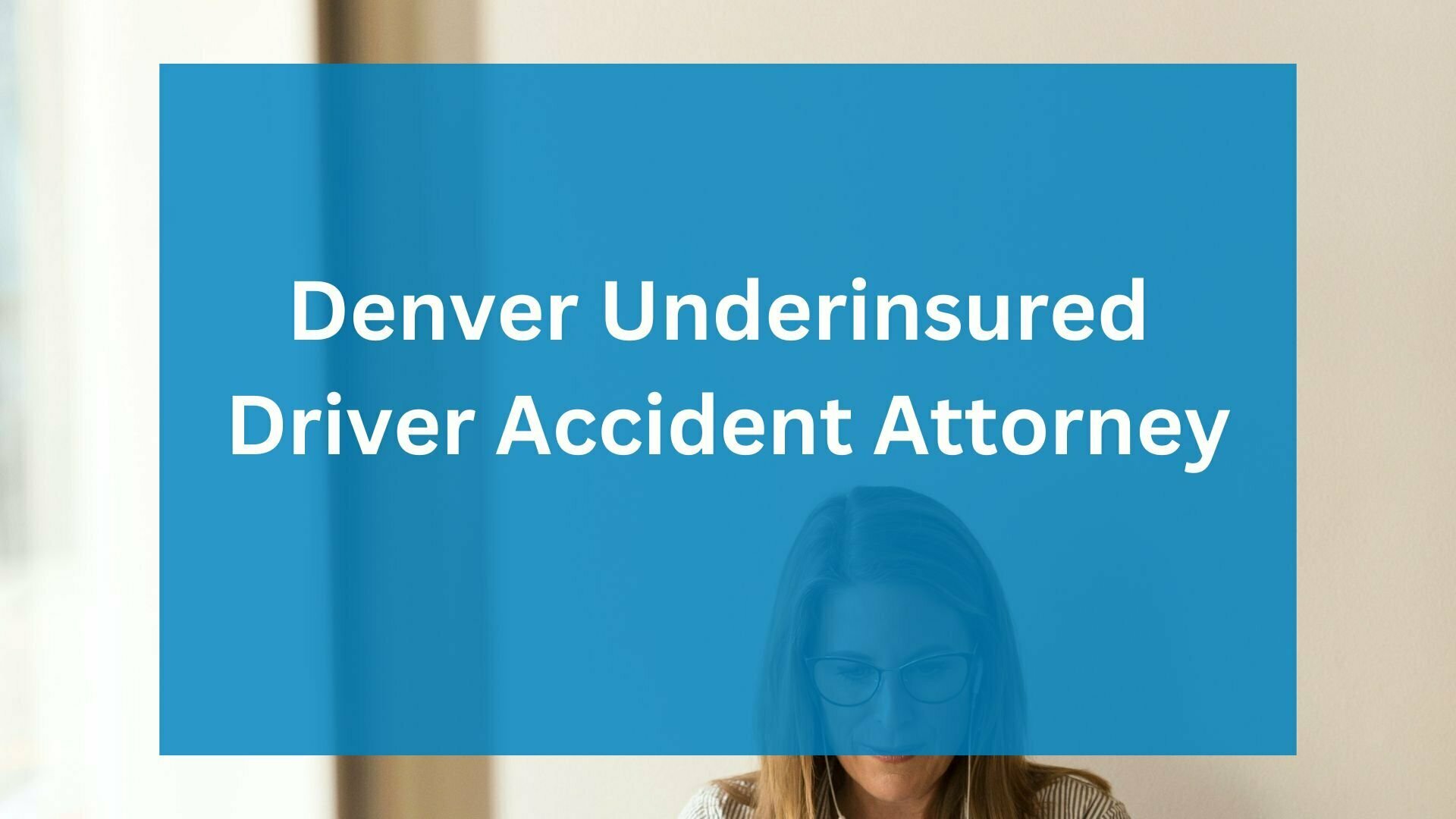 Denver Underinsured Driver Accident Lawyers - Front Range Injury ...